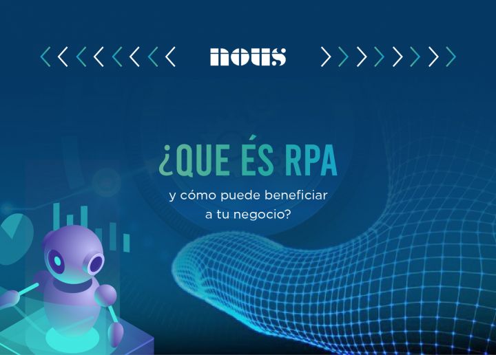 ¿Qué es RPA y cómo puede beneficiar a tu negocio? – NOUS
